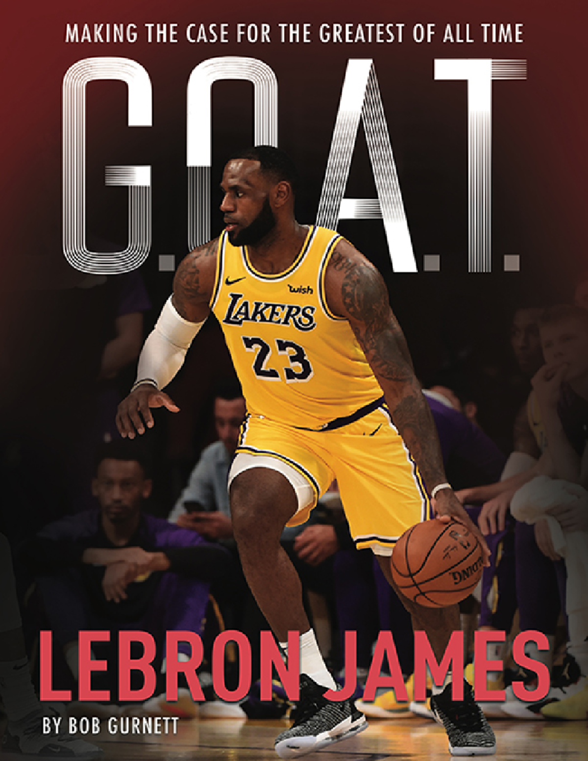 Le Bron James - G. O. A. T. Making the Case for Greatest of All Time ...