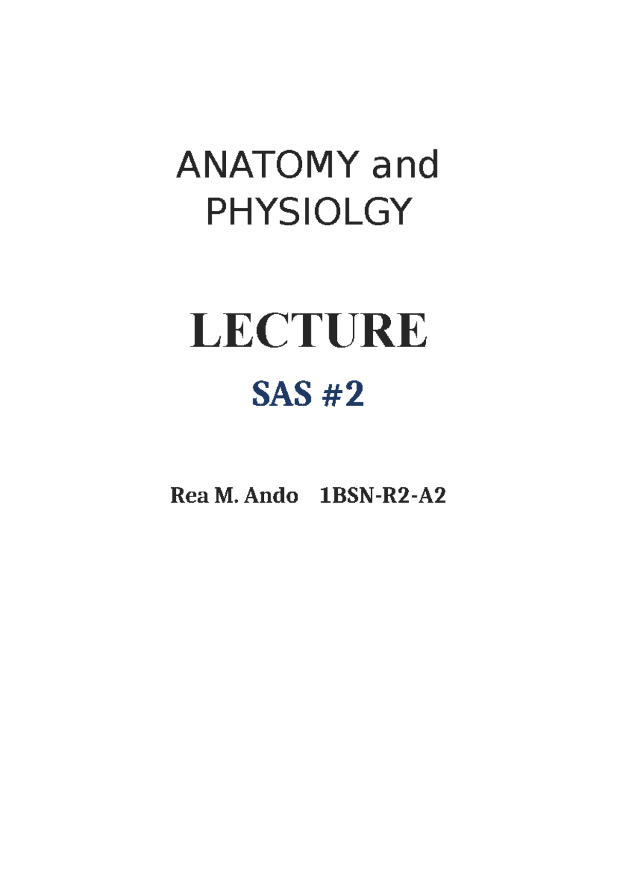 Ana Phy LEC#2 - ANATOMY and PHYSIOLGY LECTURE SAS Rea M. Ando 1BSN-R2-A ...