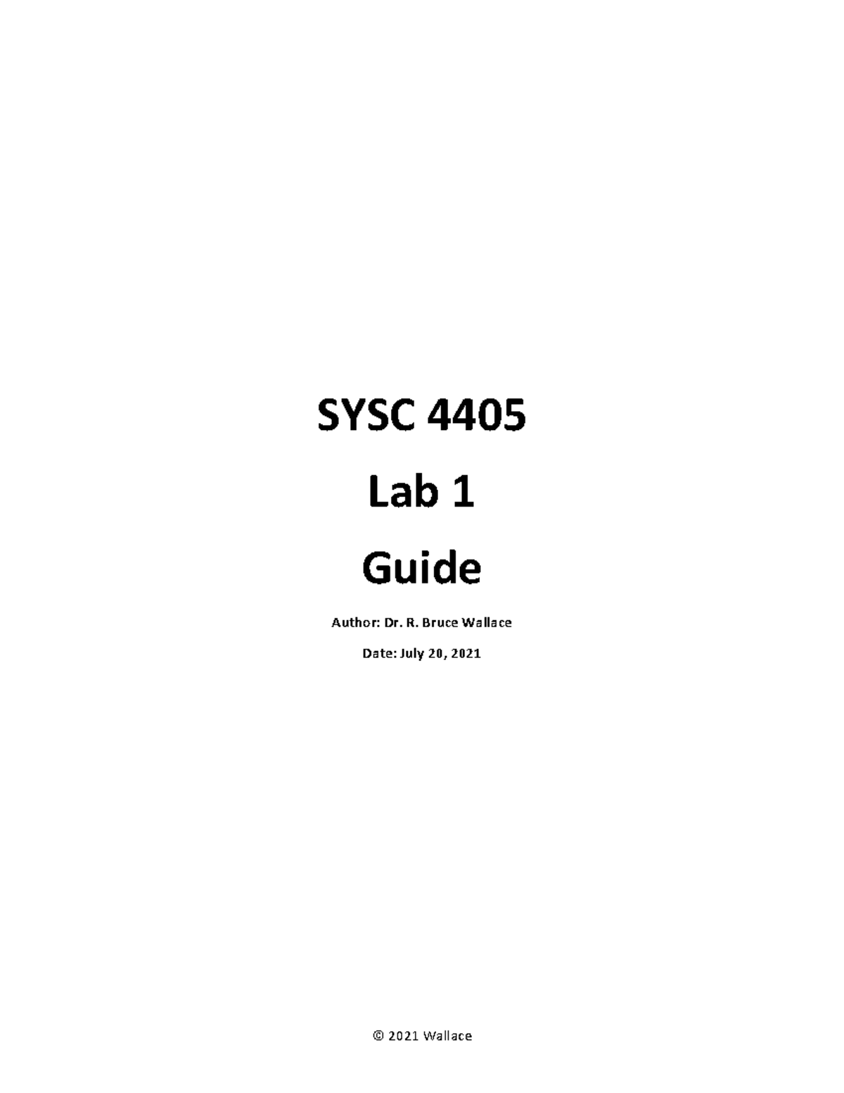SYSC 44052021 Lab_GUIDE - SYSC 4405 Lab 1 Guide Author: Dr. R. Bruce Wallace Date: July 20, 2021 ...