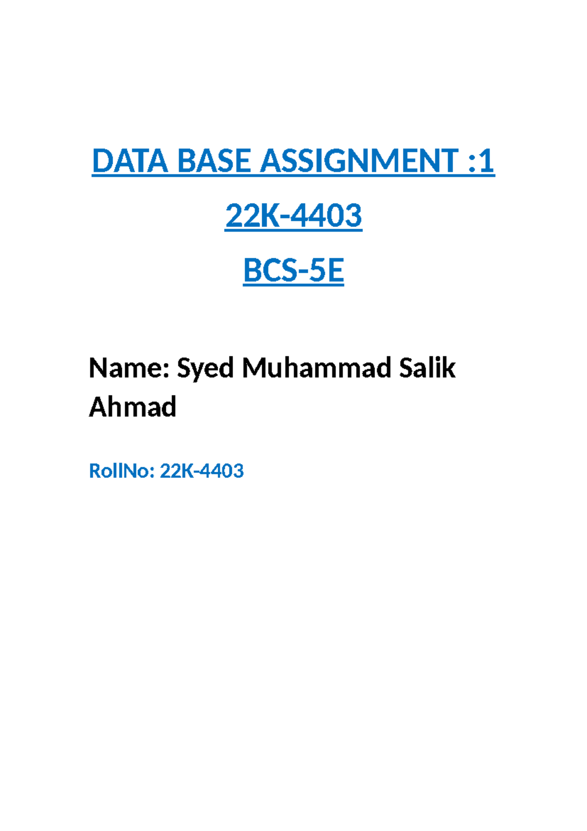 DB Assignment 22k-4403 - DATA BASE ASSIGNMENT : 22K-4 403 BCS-5E Name: Syed Muhammad Salik Ahmad ...