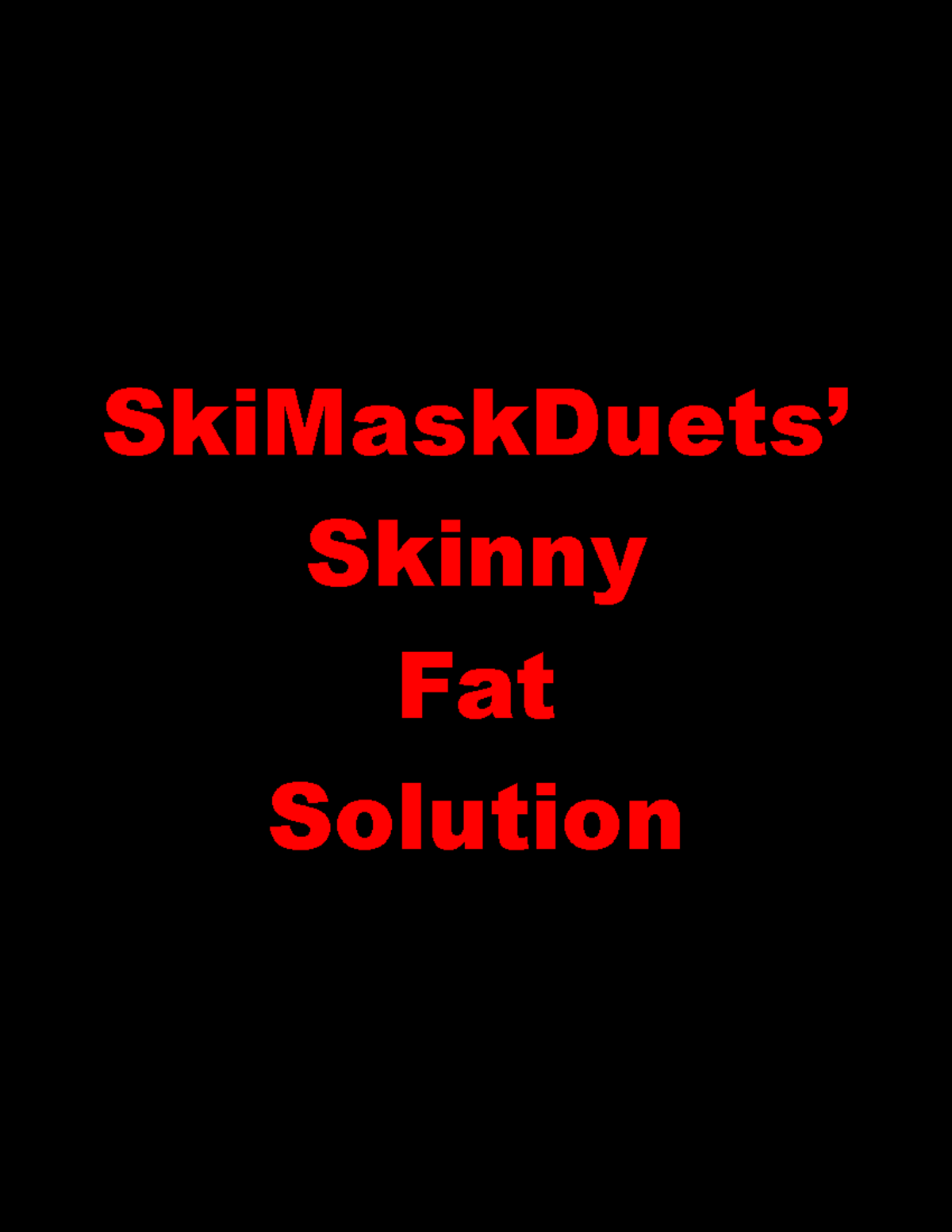 Sfs pdf - ... - SkiMaskDuets’ Skinny Fat Solution DISCLAIMER Thank you for downloading this ...