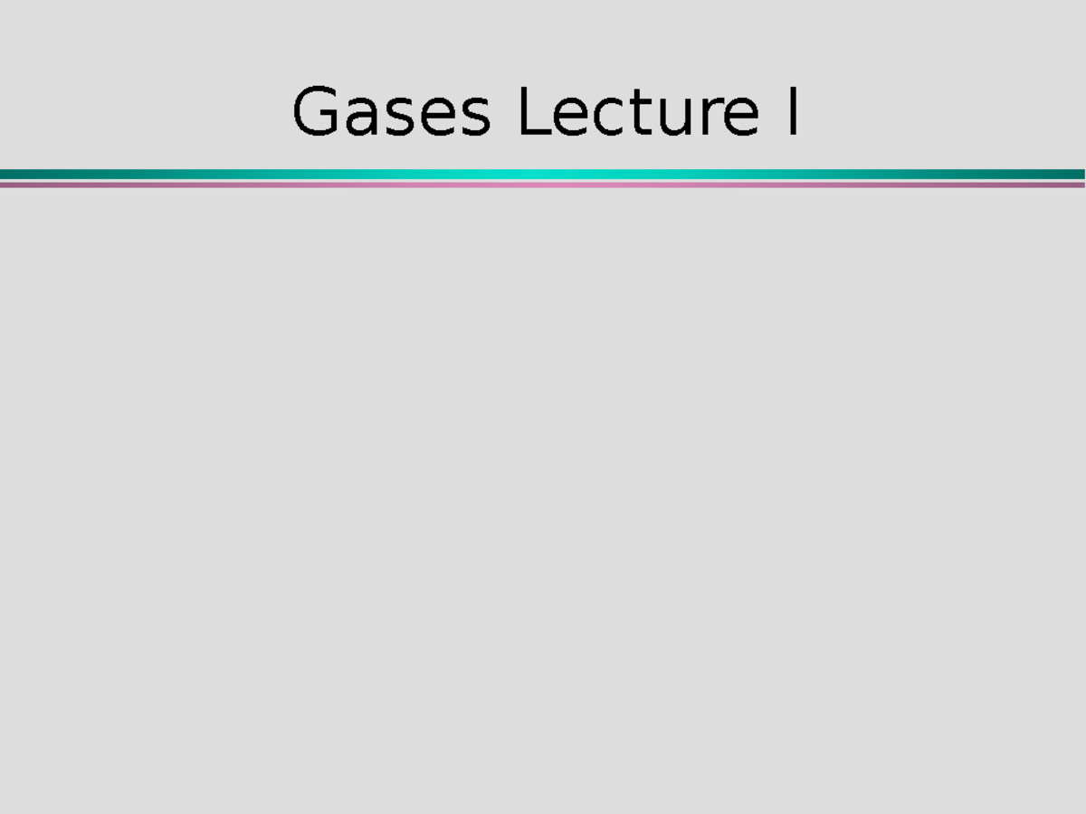 Lecture notes, lectures 1, Gases - Gases Lecture I Gases Pressure ...