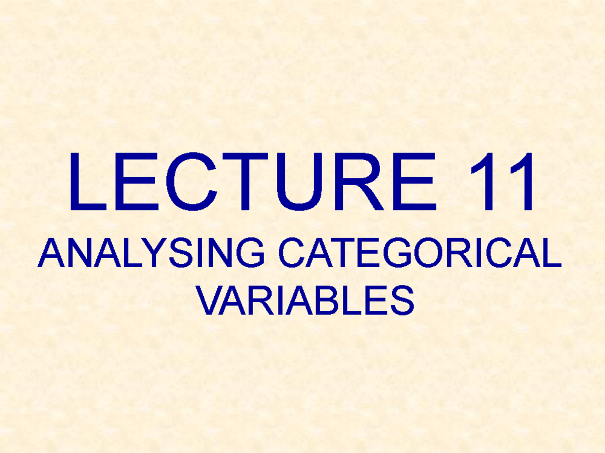 Lecture Slides Lecture 11 Analysing Categorical Variables Lecture 11 Analysing Categorical