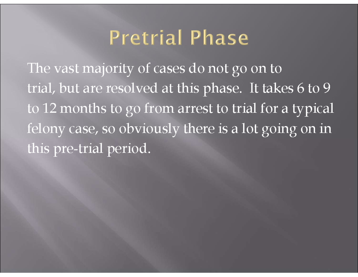 Lecture 10 criminology pretrial phase - The vast majority of cases do ...