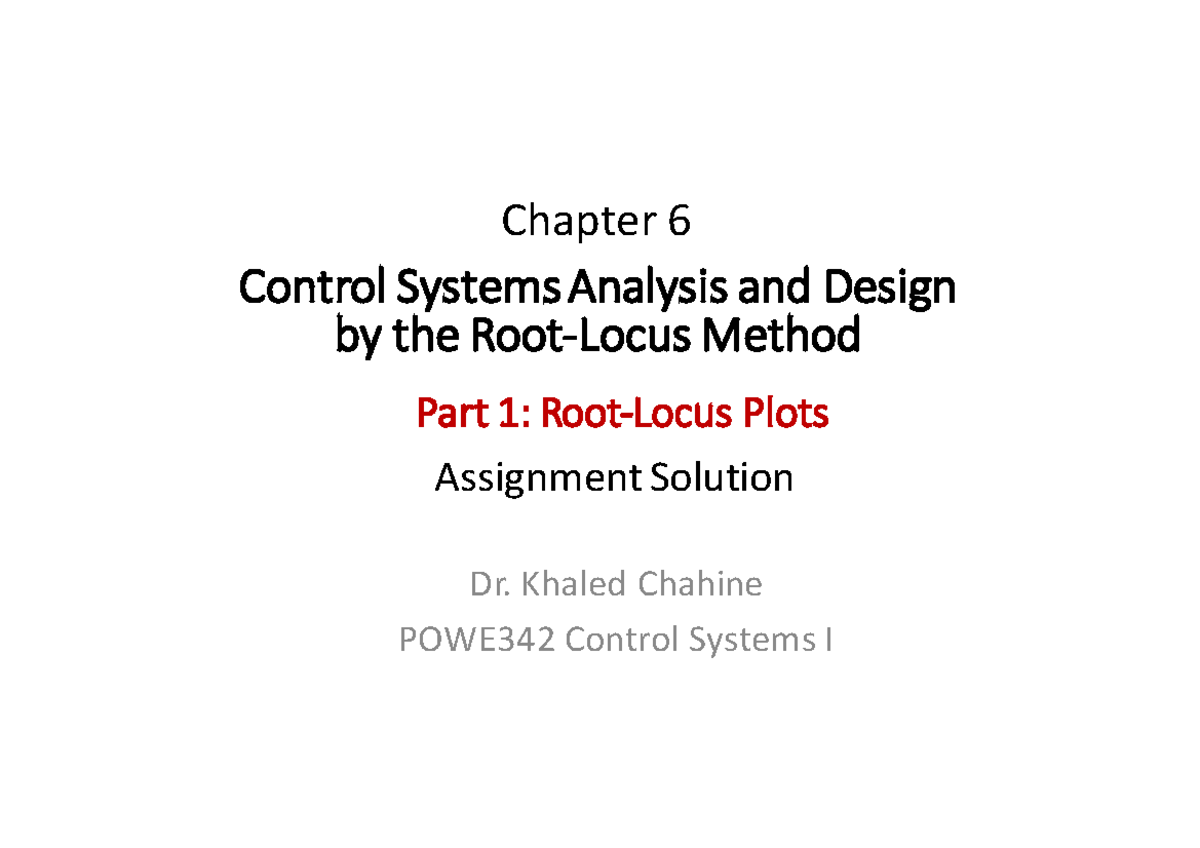 Assigment root locus - control 1 assignment solution - Control Systems Analysis and Design by ...