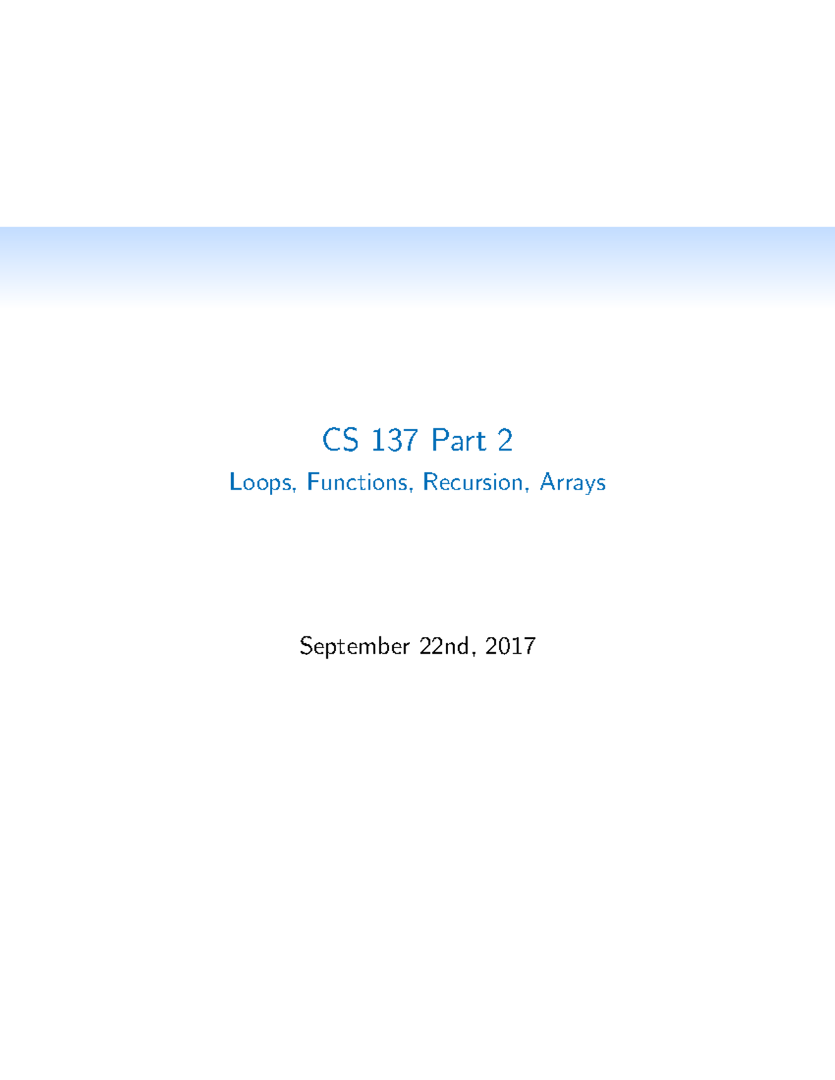 Cs137part2 None Cs 137 Part 2 Loops Functions Recursion Arrays September 22nd 2017 Loops
