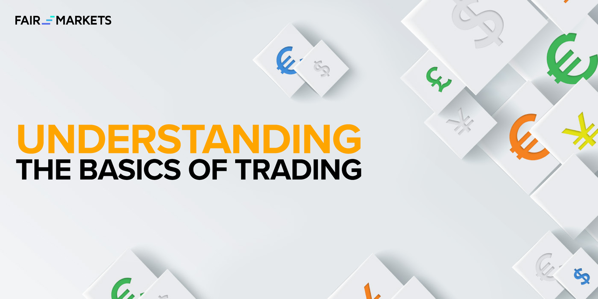 Fairmarkets Understanding the Basics of Trading - UNDERSTANDING THE ...