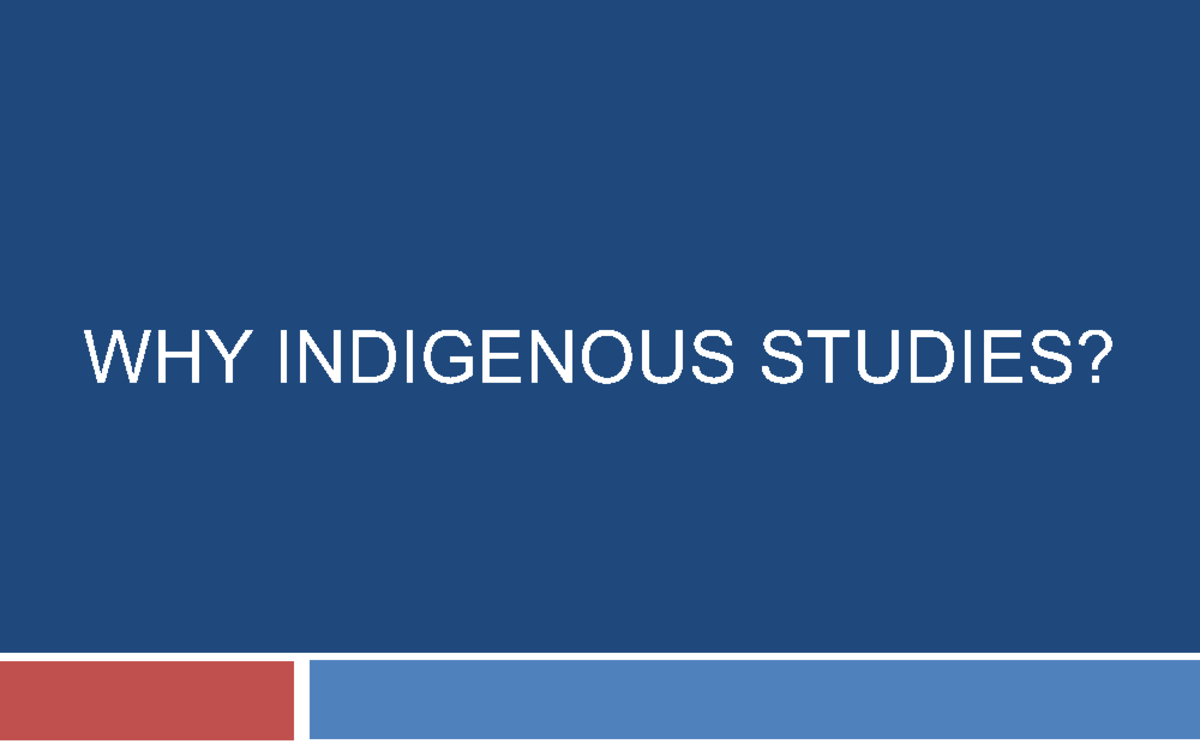 2022-01-14 Why Indigenous Studies - WHY INDIGENOUS STUDIES? How do ...