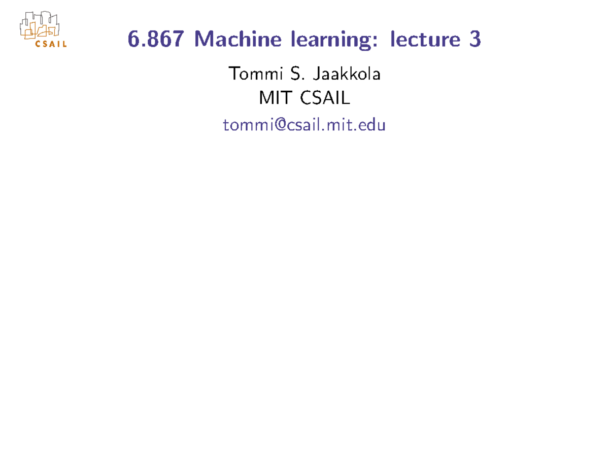 Lecture-3 - lecture 1 - 6 Machine learning: lecture 3 Tommi S. Jaakkola MIT CSAIL tommi@csail ...