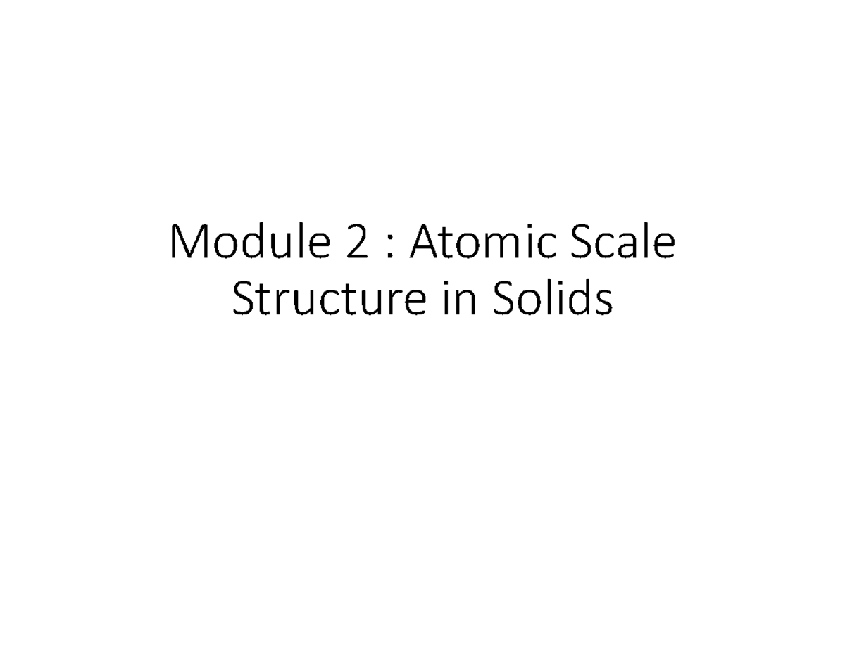 Module 2 - Hello - Module 2 : Atomic Scale Structure in Solids So far ...