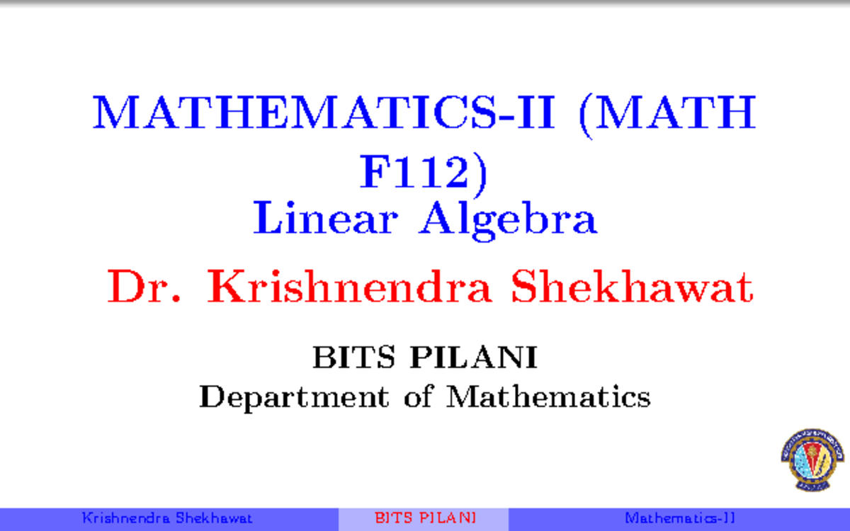 Lecture 2 - MATHEMATICS-II (MATH F112) Linear Algebra Dr. Krishnendra ...