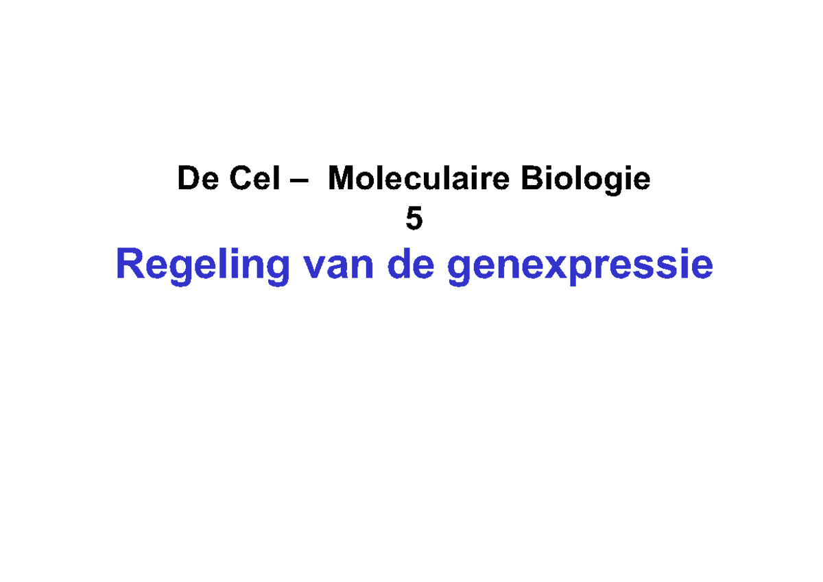 Genexpressie svt - De Cel – Moleculaire Biologie 5 Regeling van de ...