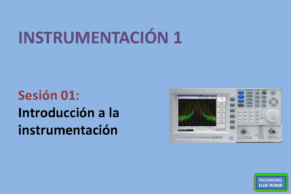 S01 - Introduccion a la instrumentación - YACHACHIQ INSTRUMENTACI”N 1 SesiÛn 01: IntroducciÛn a ...