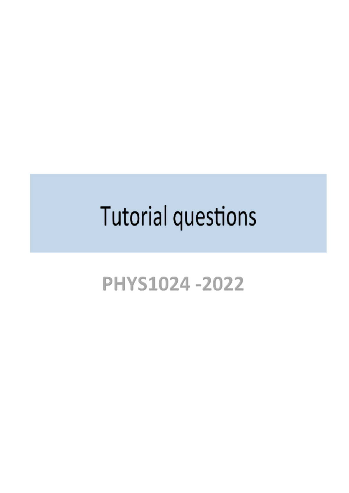 PHYS1034 ALL Tutorial Questions - PHY1034A - TUTORIAL 1- Chapter 1 Problems Question 1: TUTORIAL ...