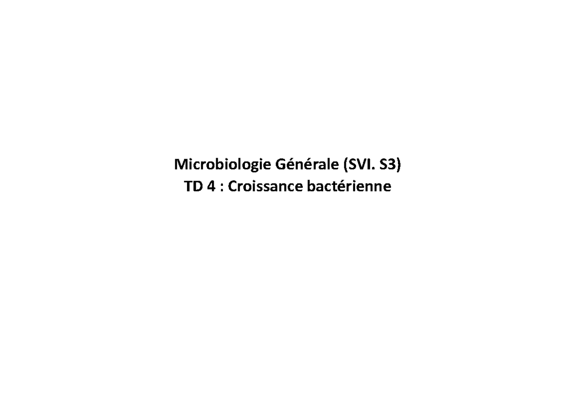 TD 4 solution - Microoo - Microbiologie Générale (SVI. S3) TD 4 : Croissance bactérienne - Soit ...