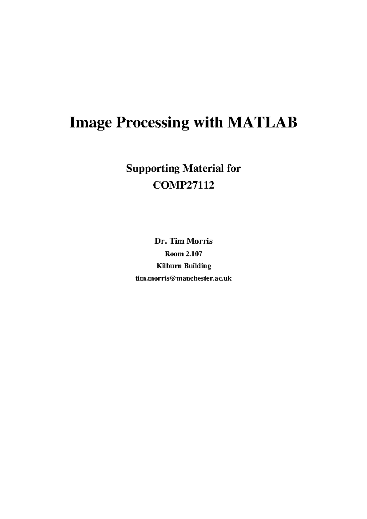 Matlab Tutorial - Image Processing with MATLAB Supporting Material for COMP Dr. Tim Morris Room ...