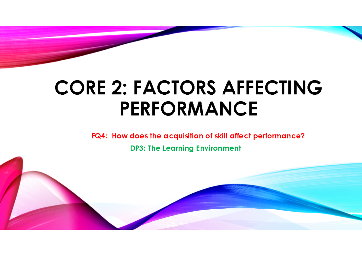 DP3 - The learning Environment - CORE 2: FACTORS AFFECTING PERFORMANCE ...