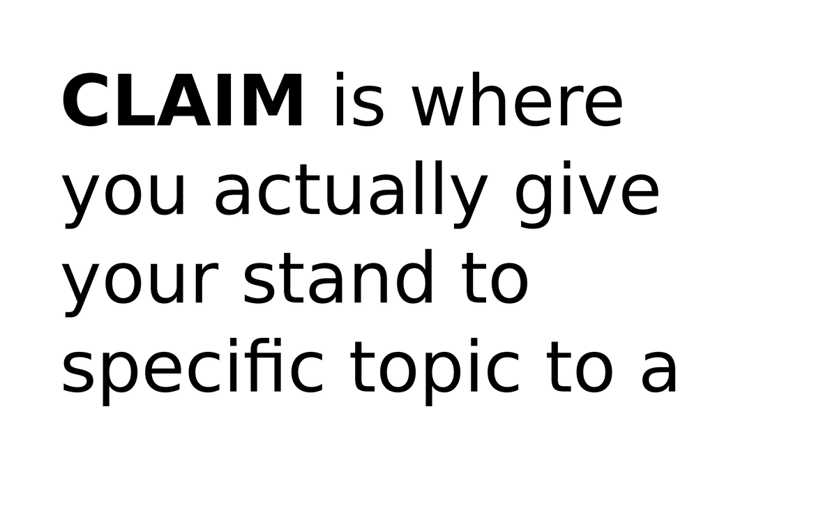 Claim is where you actually give your stand to specific topic to a ...