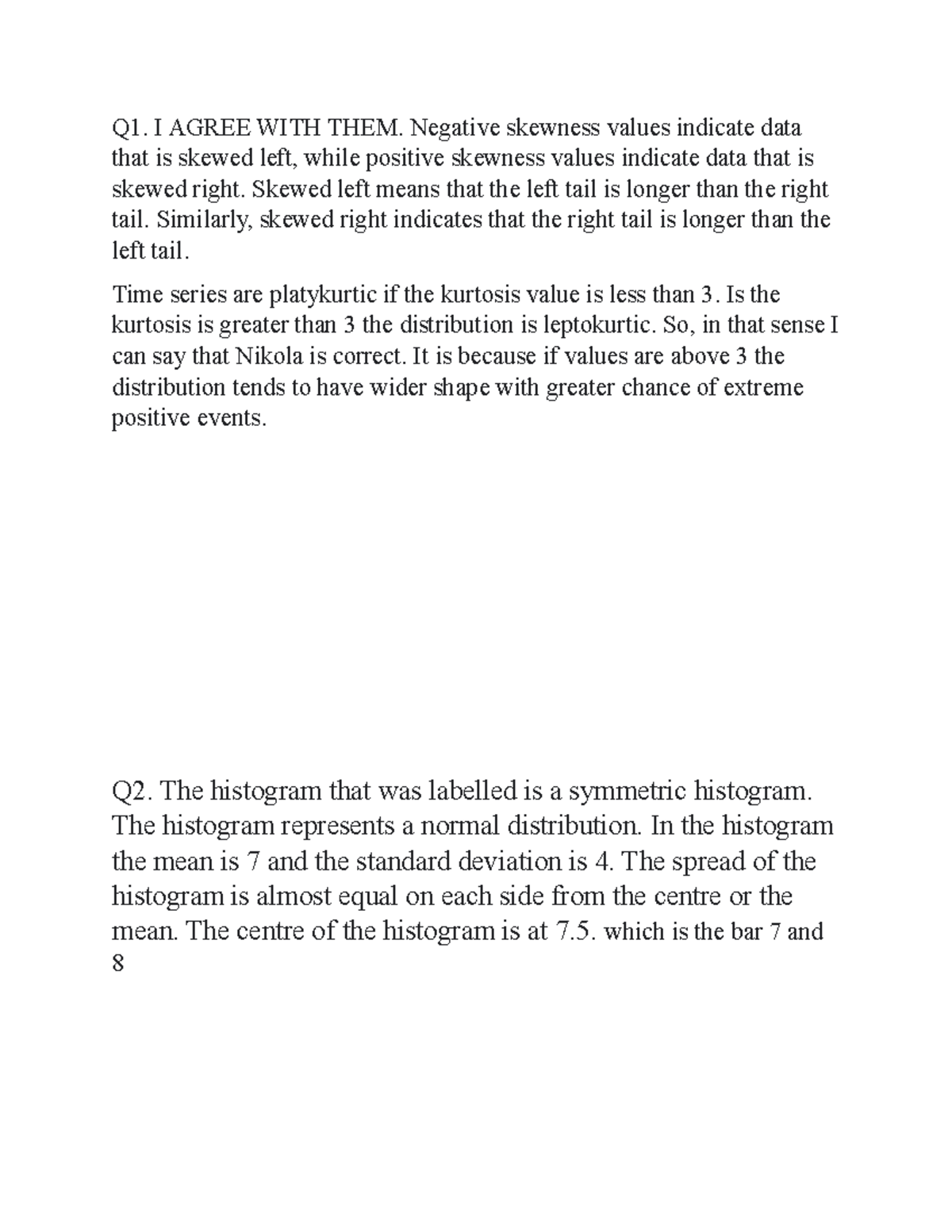 Q1 - assignment solution - Q1. I AGREE WITH THEM. Negative skewness values indicate data that is ...