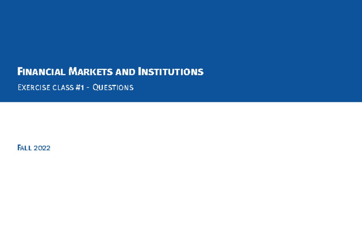 Class 1 quest - Practice Material First Part - Financial Markets and Institutions Exercise class ...