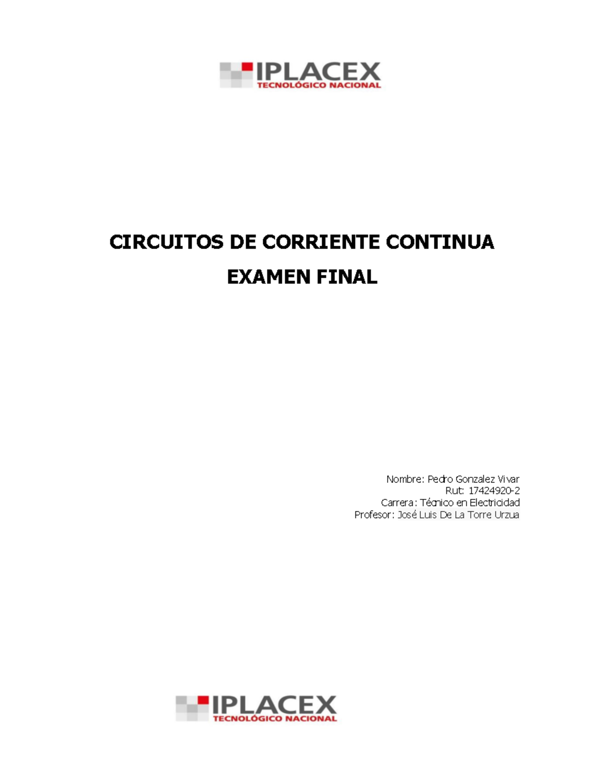 Examen - CIRCUITOS DE CORRIENTE CONTINUA EXAMEN FINAL Nombre: Pedro Gonzalez Vivar Rut: 17424920 ...