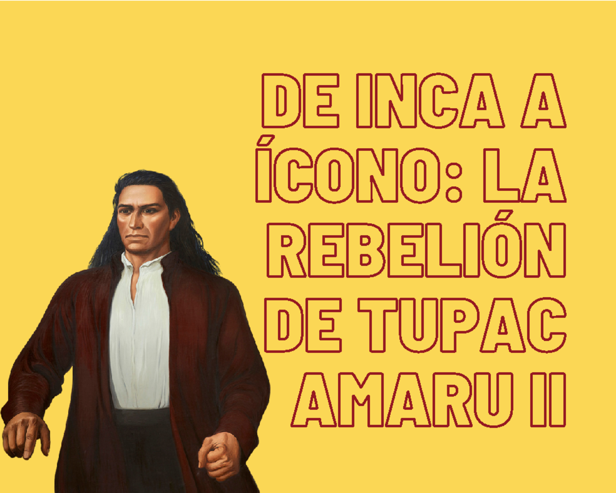 De Inca a Ícono La Rebelión de Tupac Amaru II - DE INCA A ÍCONO: LA ...