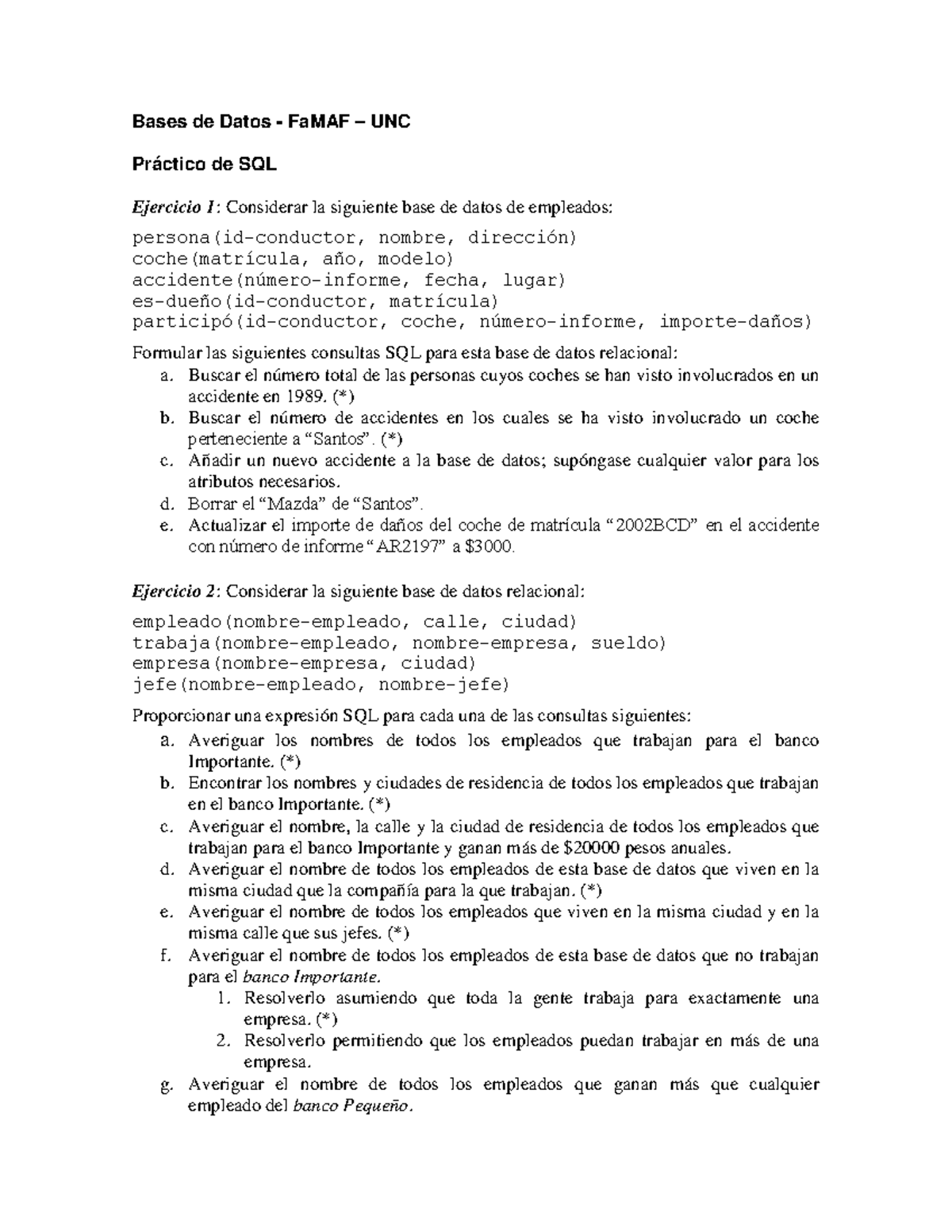 Práctica SQL - Bases de Datos - FaMAF – UNC Práctico de SQL Ejercicio 1: Considerar la siguiente ...