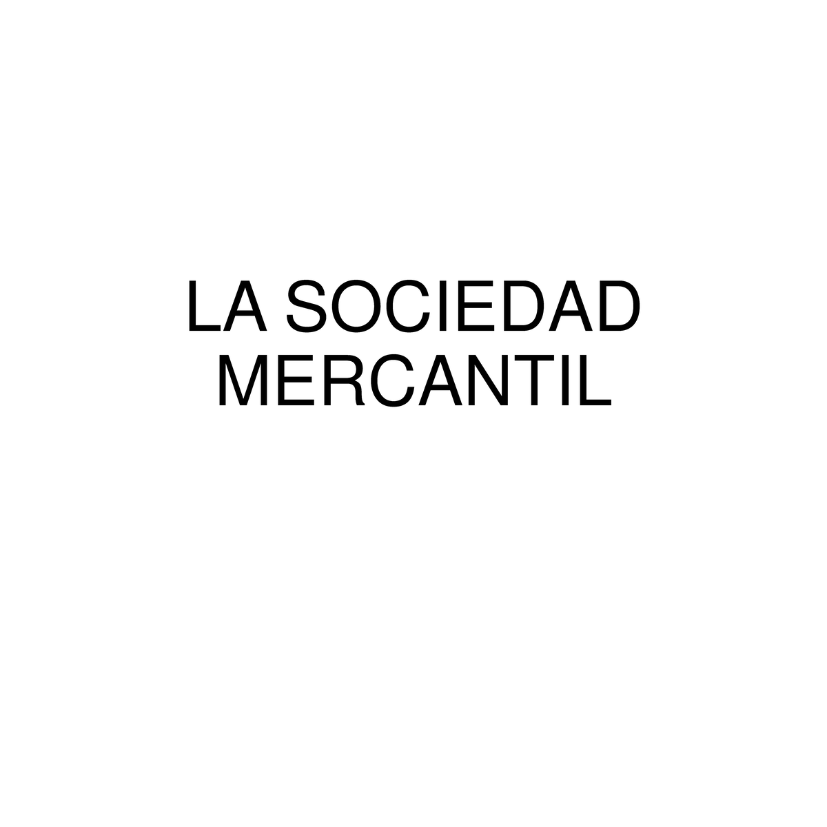LA Sociedad Mercantil - LA SOCIEDAD MERCANTIL INTRODUCCIÓN 2 Es una ...