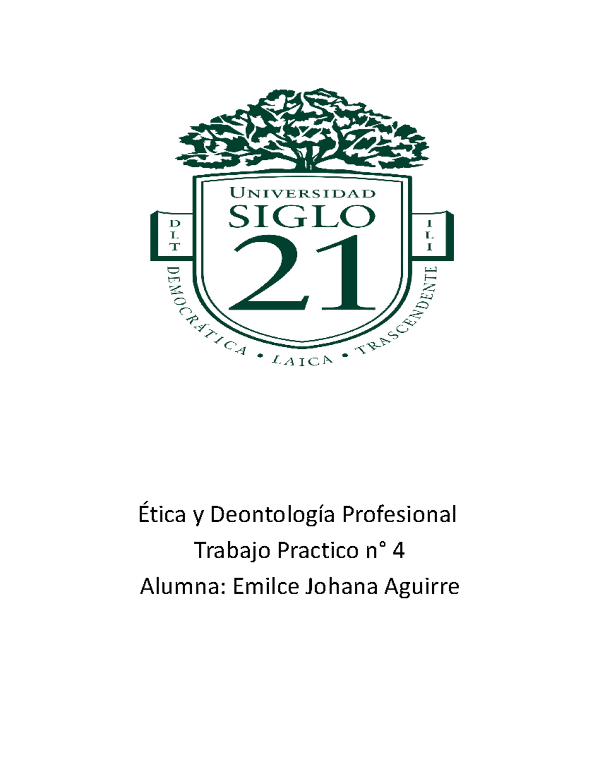 Tp 4 etica y deontologia - Ética y Deontología Profesional Trabajo Practico n° 4 Alumna: Emilce ...