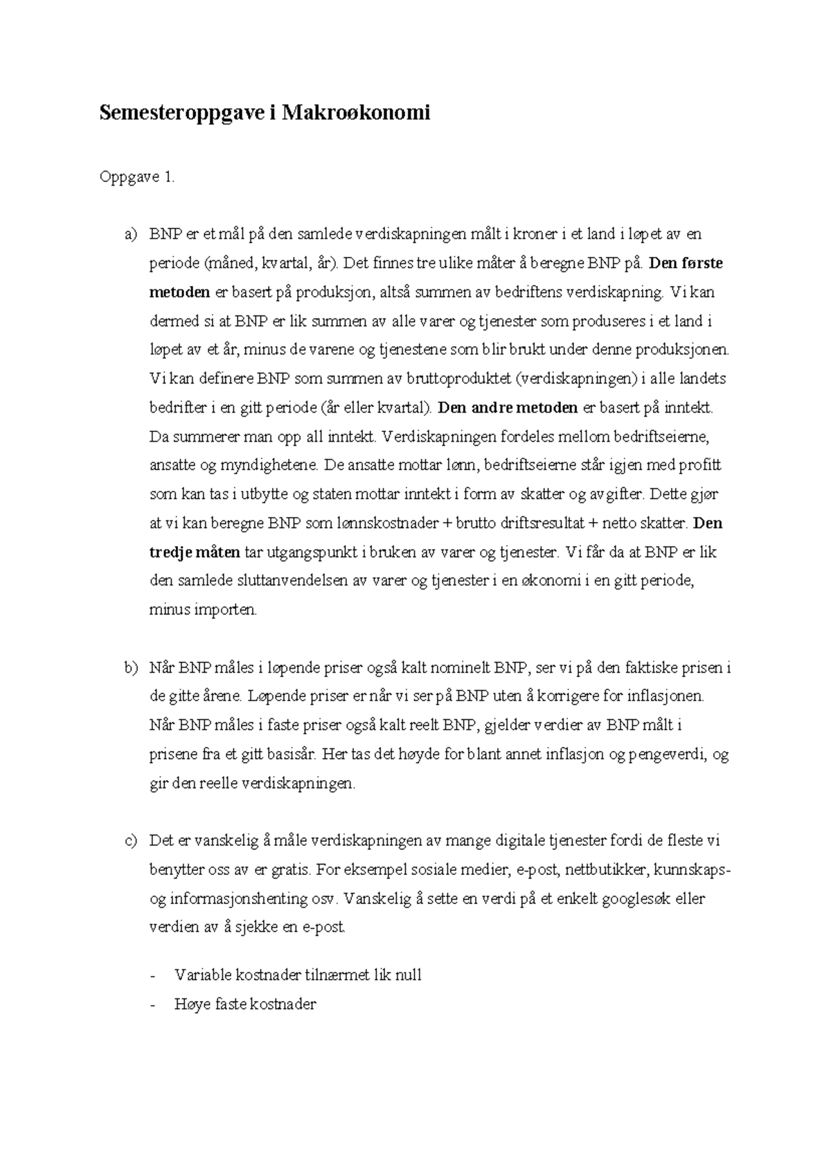 Semesteroppgave i makroøkonomi - Semesteroppgave i Makroøkonomi Oppgave 1. a) BNP er et mål på ...