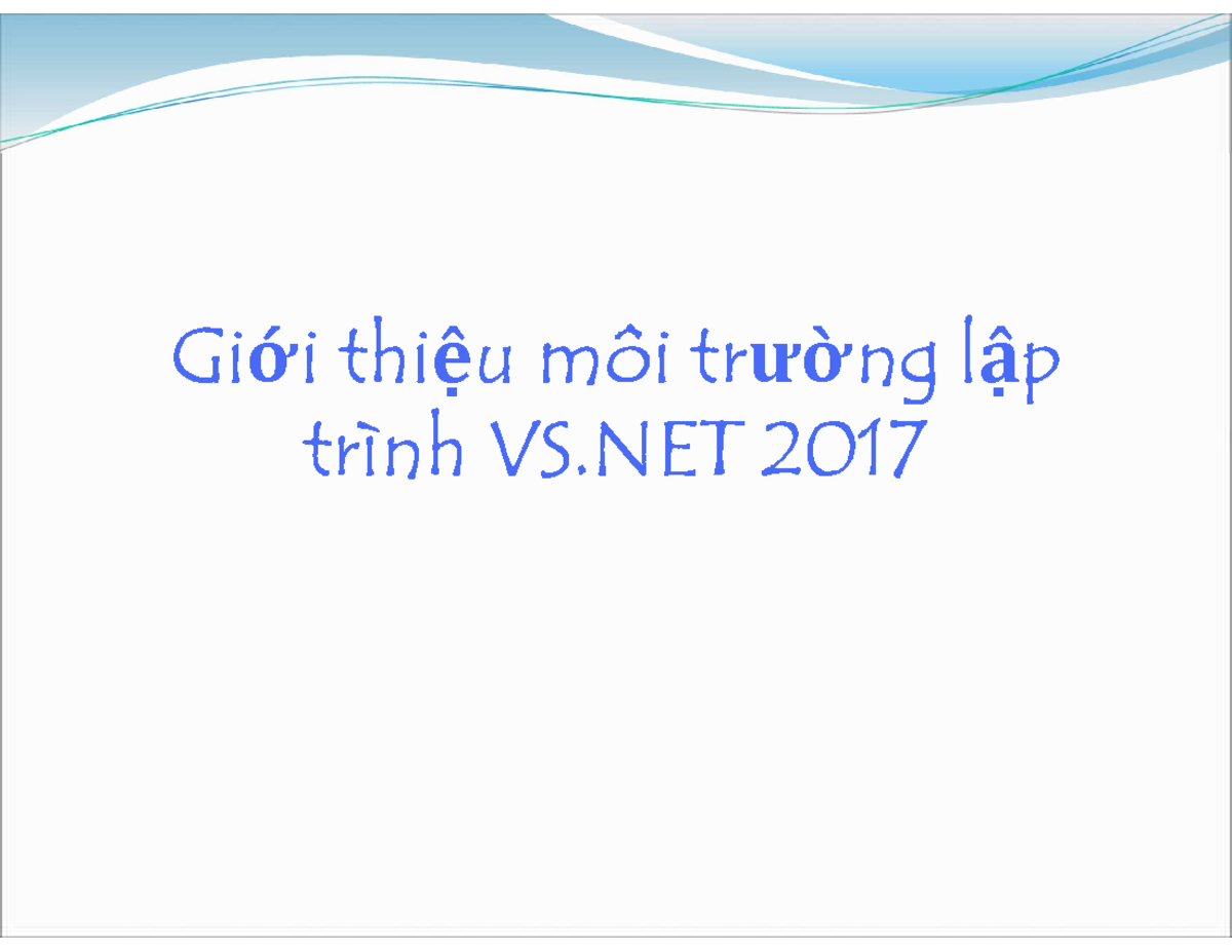 W1 - dsd - Giới thiệu môi trường lập trình VS 2017 Cài t VS T o ng d ng m u Cấu trúc 1 Project ...