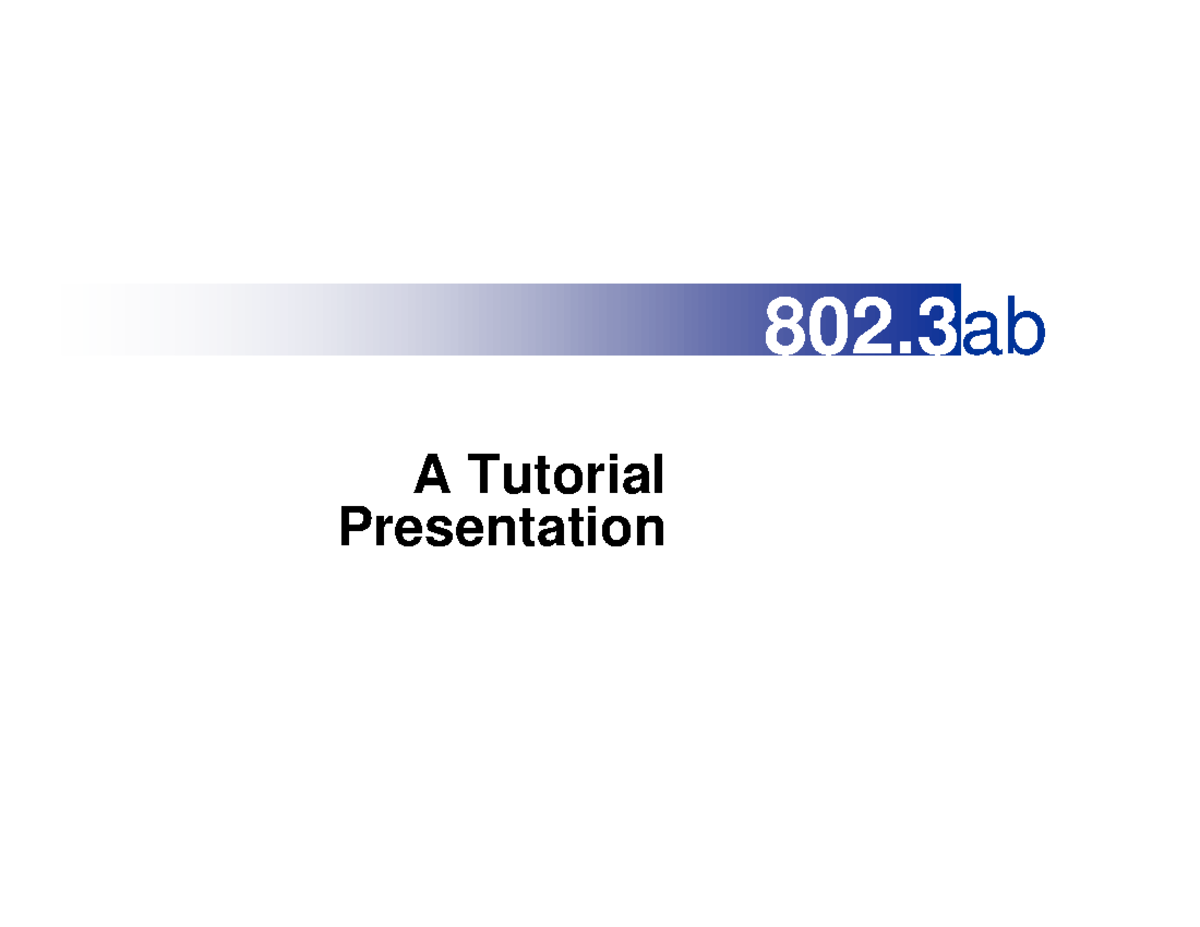802 - IEEE 802.3ab - 802 A Tutorial Presentation 1000BASE-T Tutorial ...