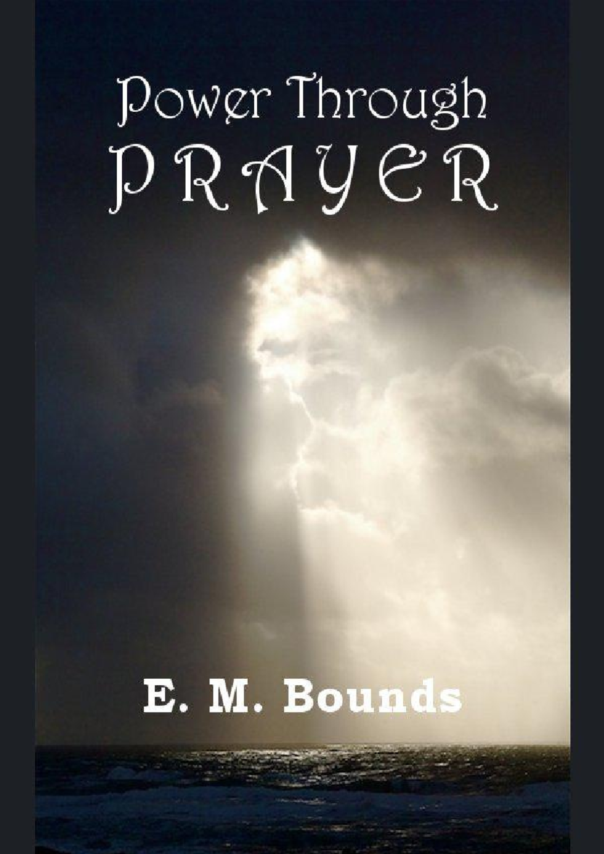 Power Through Prayers-E.M Bounds - POWER THROUGH PRAYER by EDWARD M ...