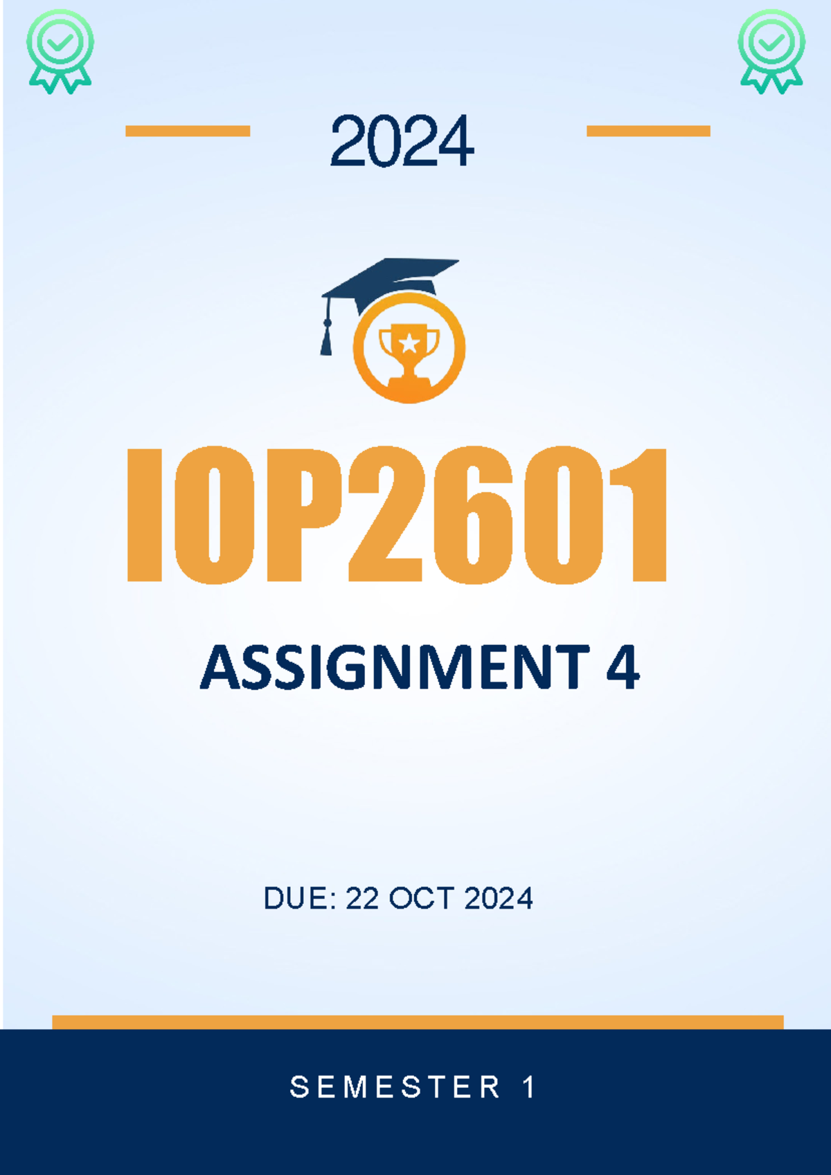 IOP2601 Assignment 4 Semester 2 2024 - S E M E S T E R - IOP ASSIGNMENT DUE: 22 OCT IOP2601 22 ...