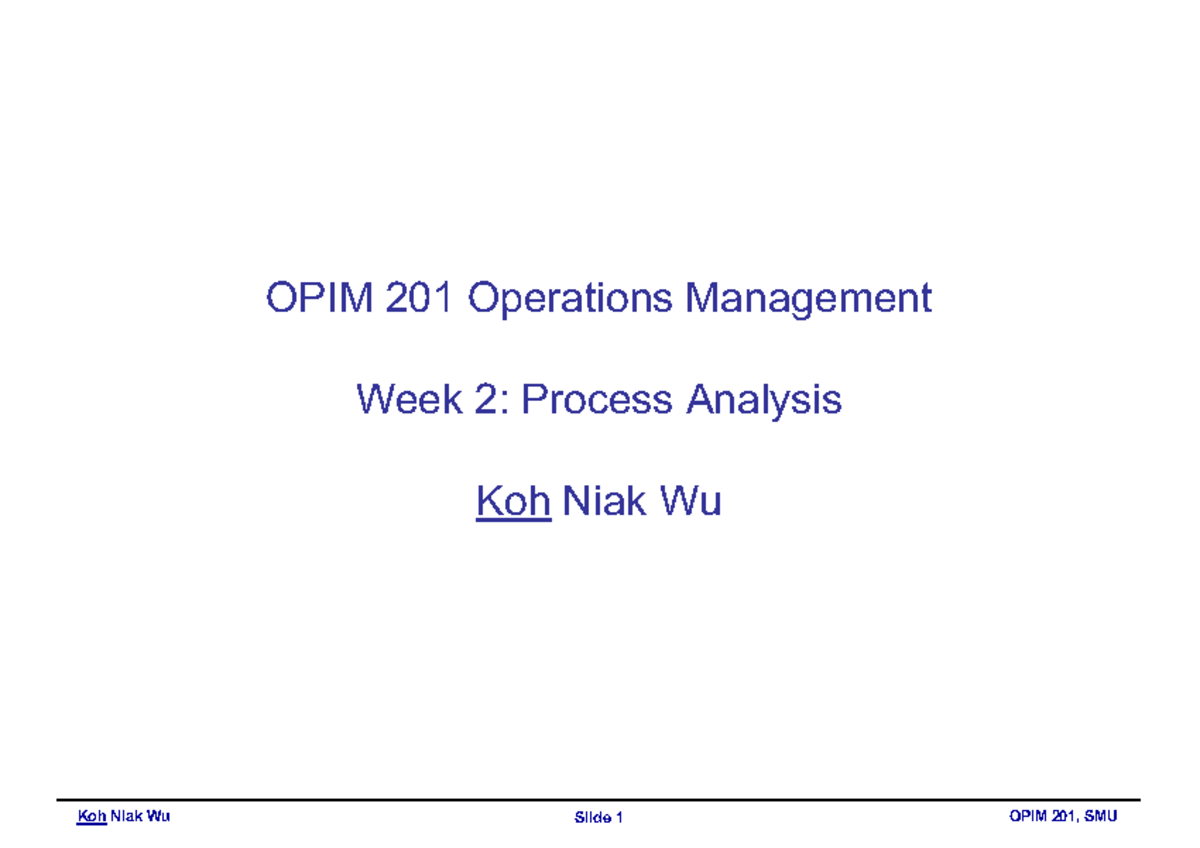 OM02 - Process Analysis - Koh Niak Wu OPIM 201, SMU OPIM 201 Operations ...