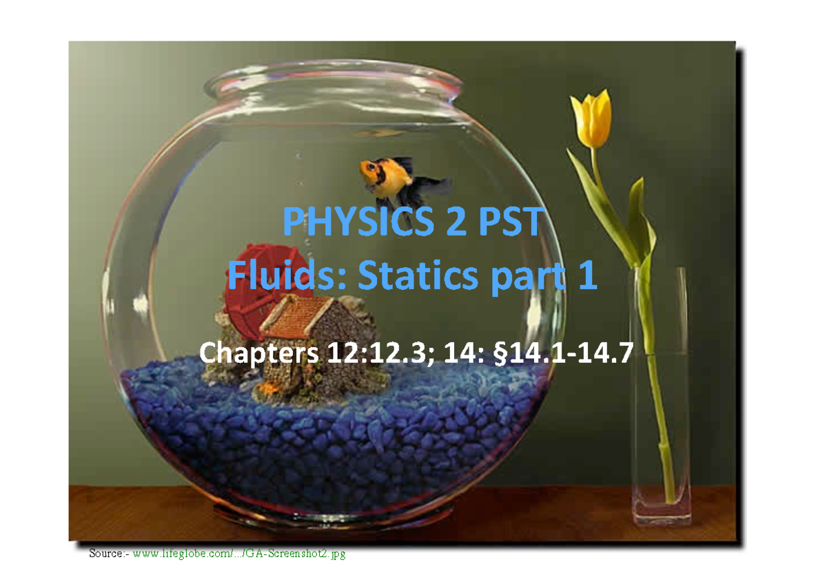 Lecture-19 - lecuture note 19 - PHYSICS 2 PST Fluids: Statics part 1 Chapters 12:12; 14: §14-14 ...