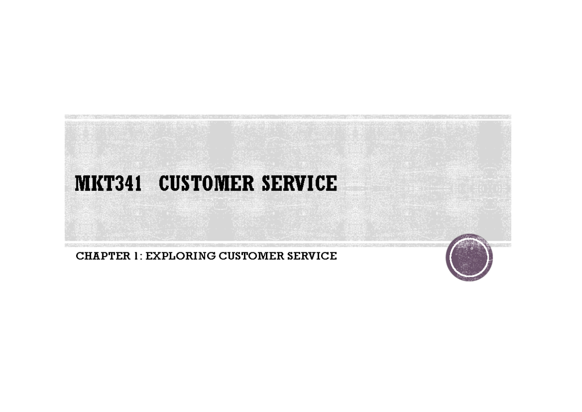 Chapter 1 - MKT341 CUSTOMER SERVICE CHAPTER 1: EXPLORING CUSTOMER ...