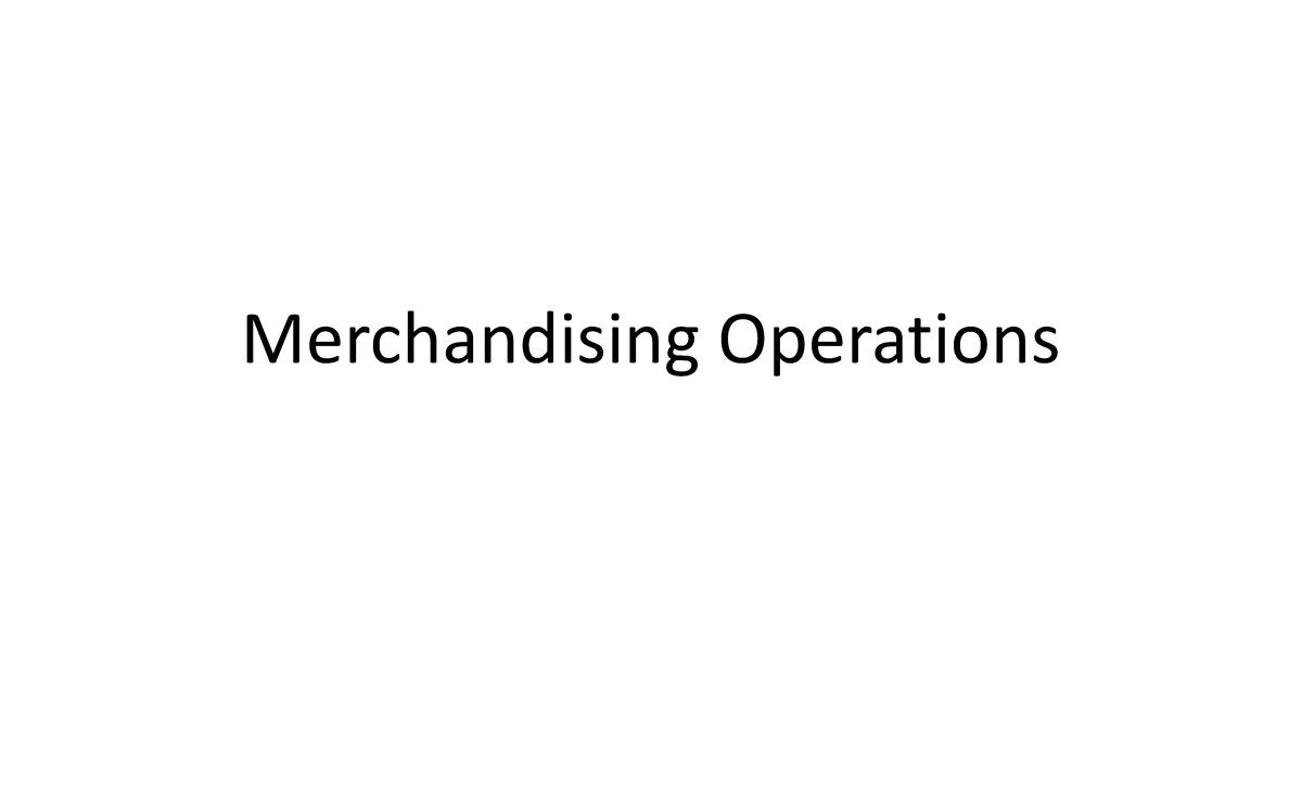 3 - Merchandising Operations - Merchandising Operations Merchandising ...