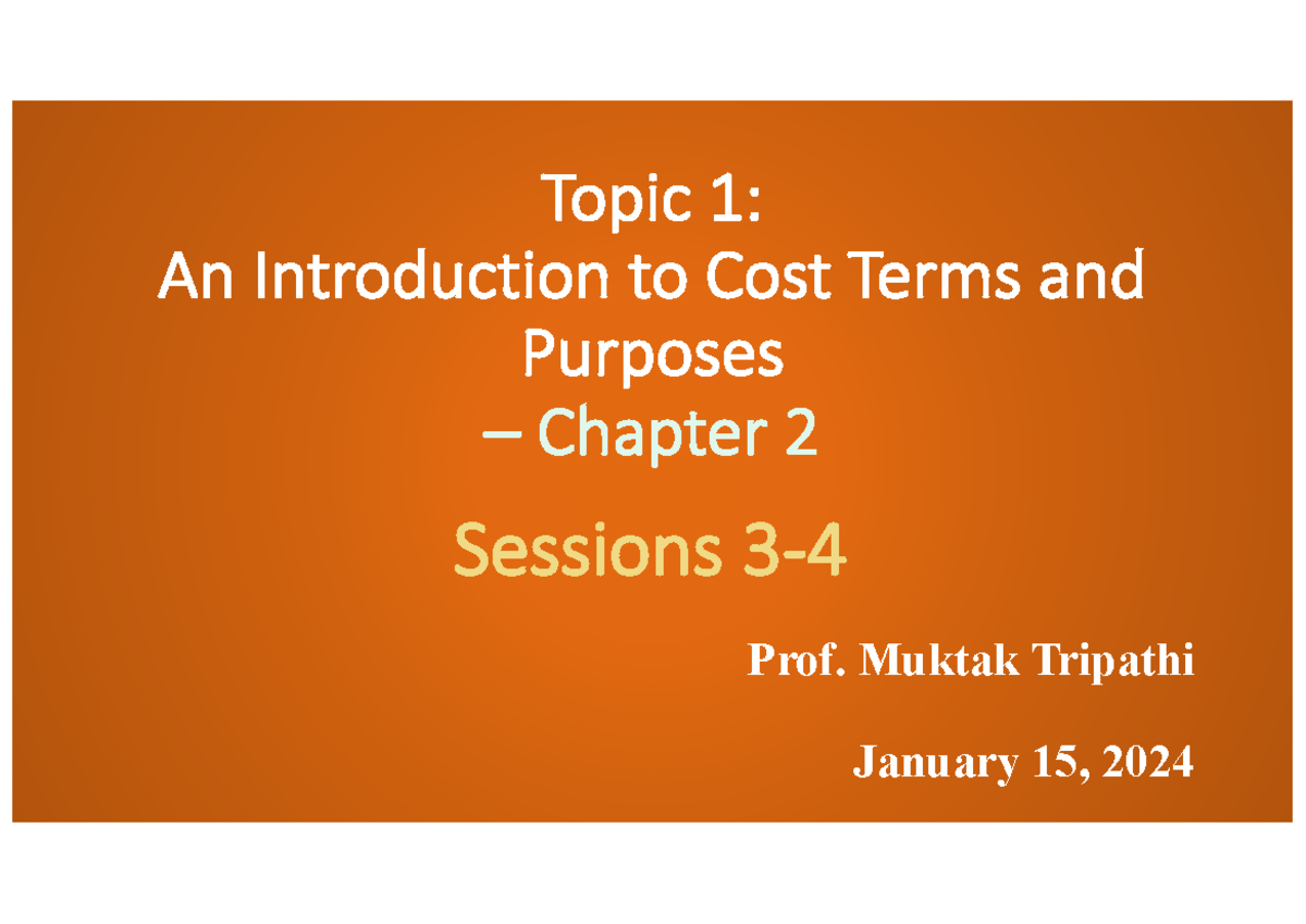 Cost Accounting - Chapter 2 Topic 1 - Topic 1: An Introduction to Cost Terms and Purposes ...