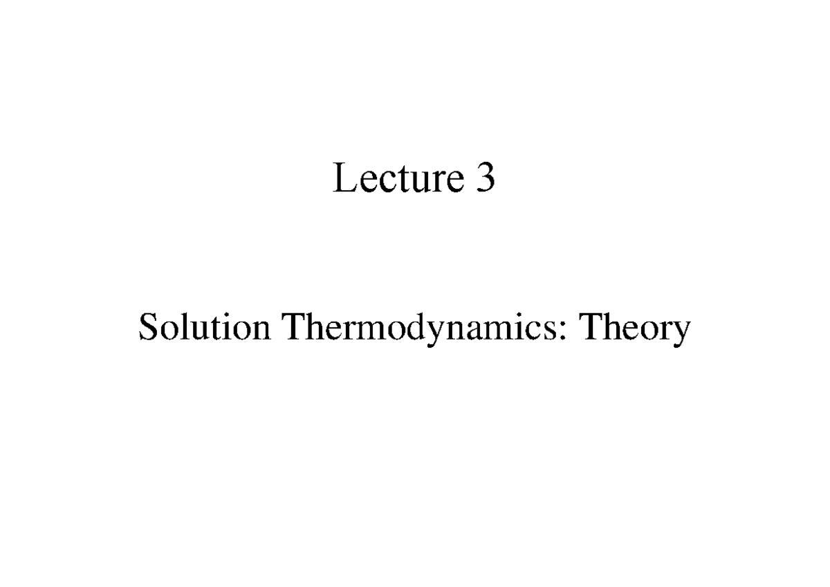 3- Solution thermodynamics properties - Lecture 3 Solution ...
