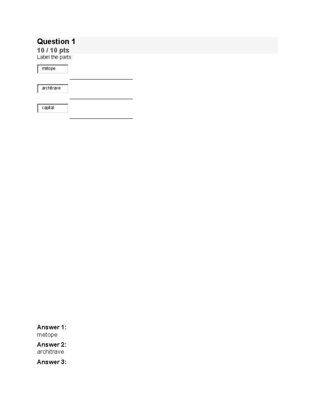 Art history week 5 quiz - Question 1 10 / 10 pts Label the parts: Answer 1: metope Answer 2 ...