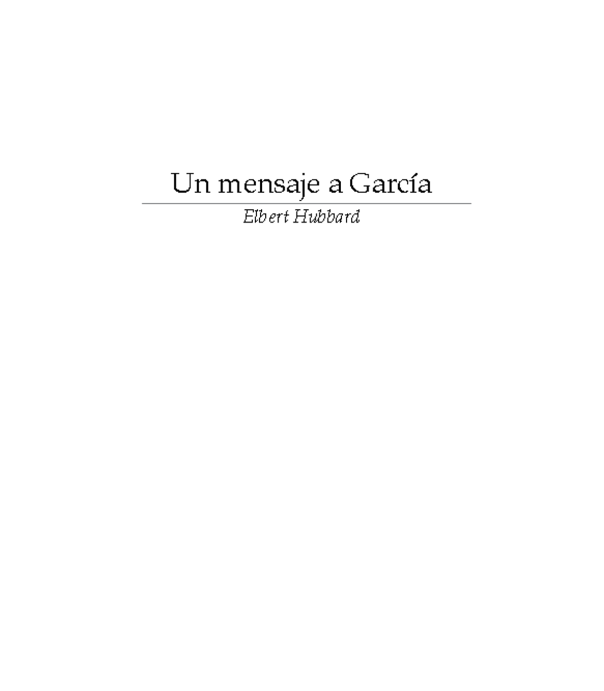 Mensaje A Garcia - Un mensaje a García Elbert Hubbard Un mensaje a García En la historia de la ...