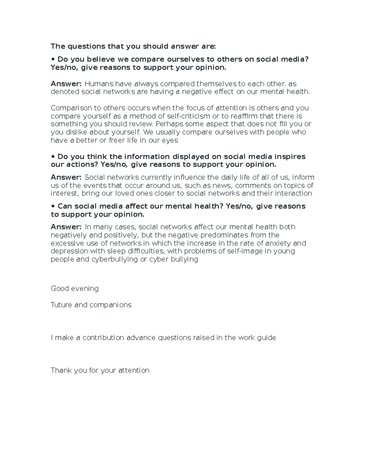 The questions that you should answer are - Answer: Humans have always ...