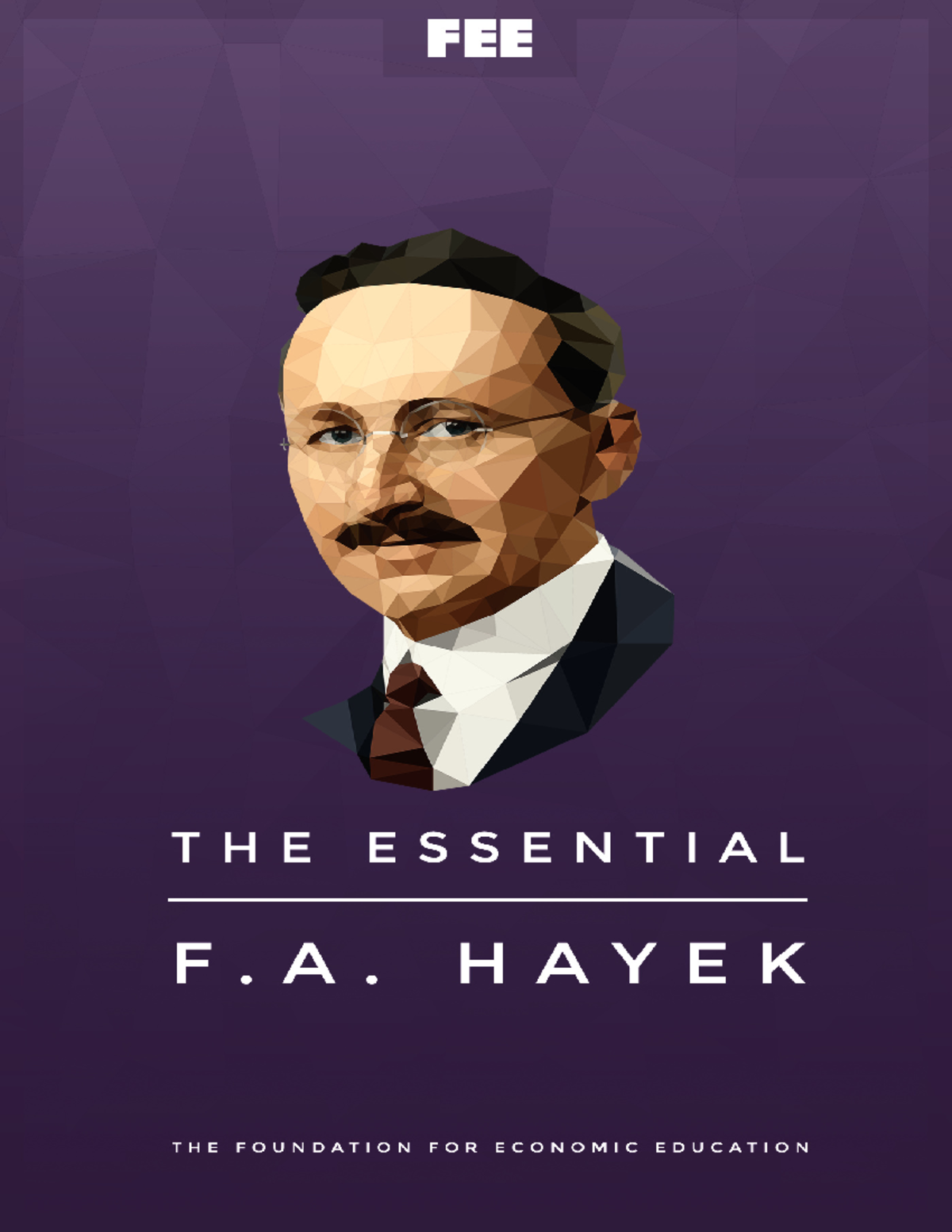 The essential f a hayek - ddd - FEE’s mission is to inspire, educate, and connect future leaders ...