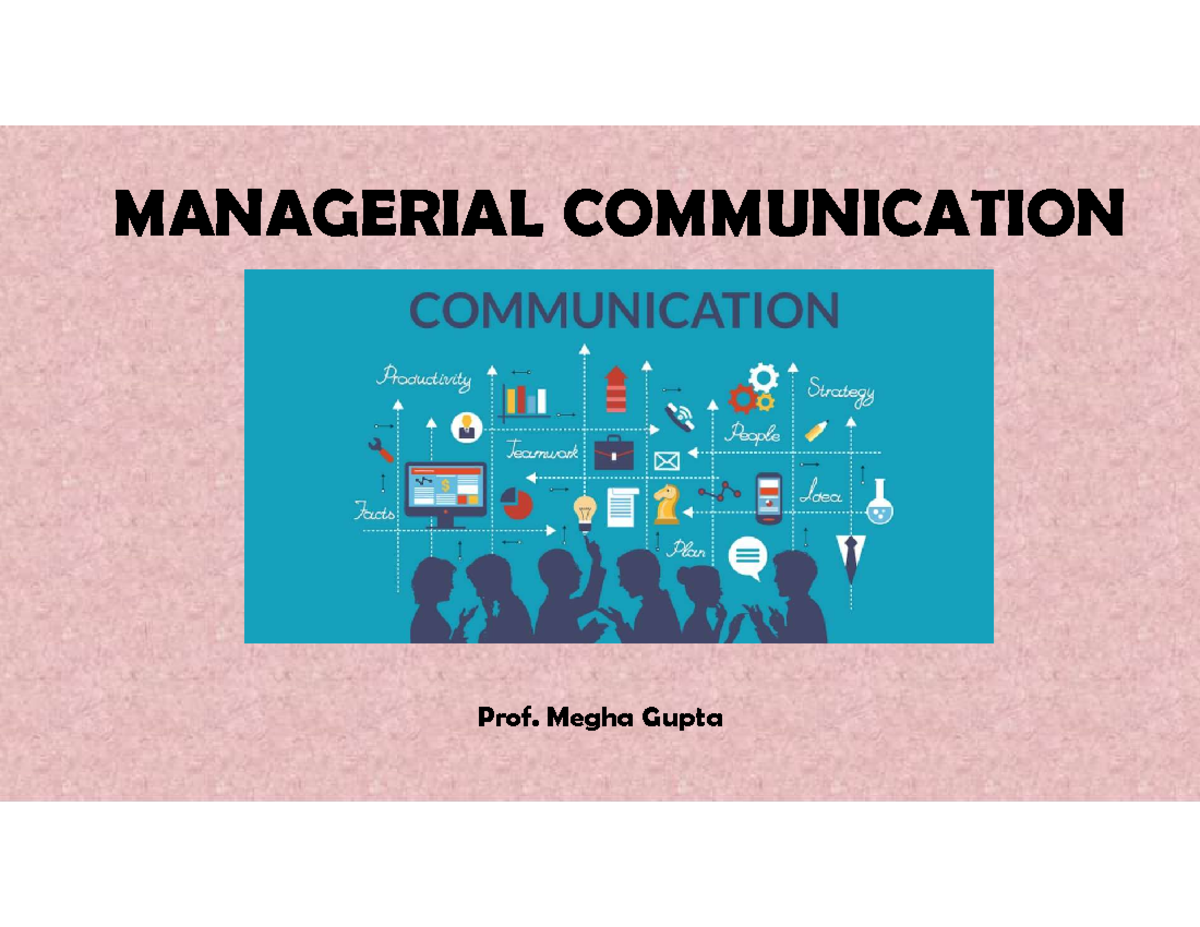 Managerial comm - MANAGERIAL COMMUNICATION Prof. Megha Gupta What is ...
