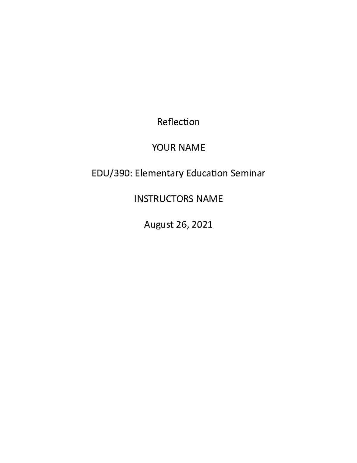 Reflection - Coursework/Assignments - Reflection YOUR NAME EDU/390 ...