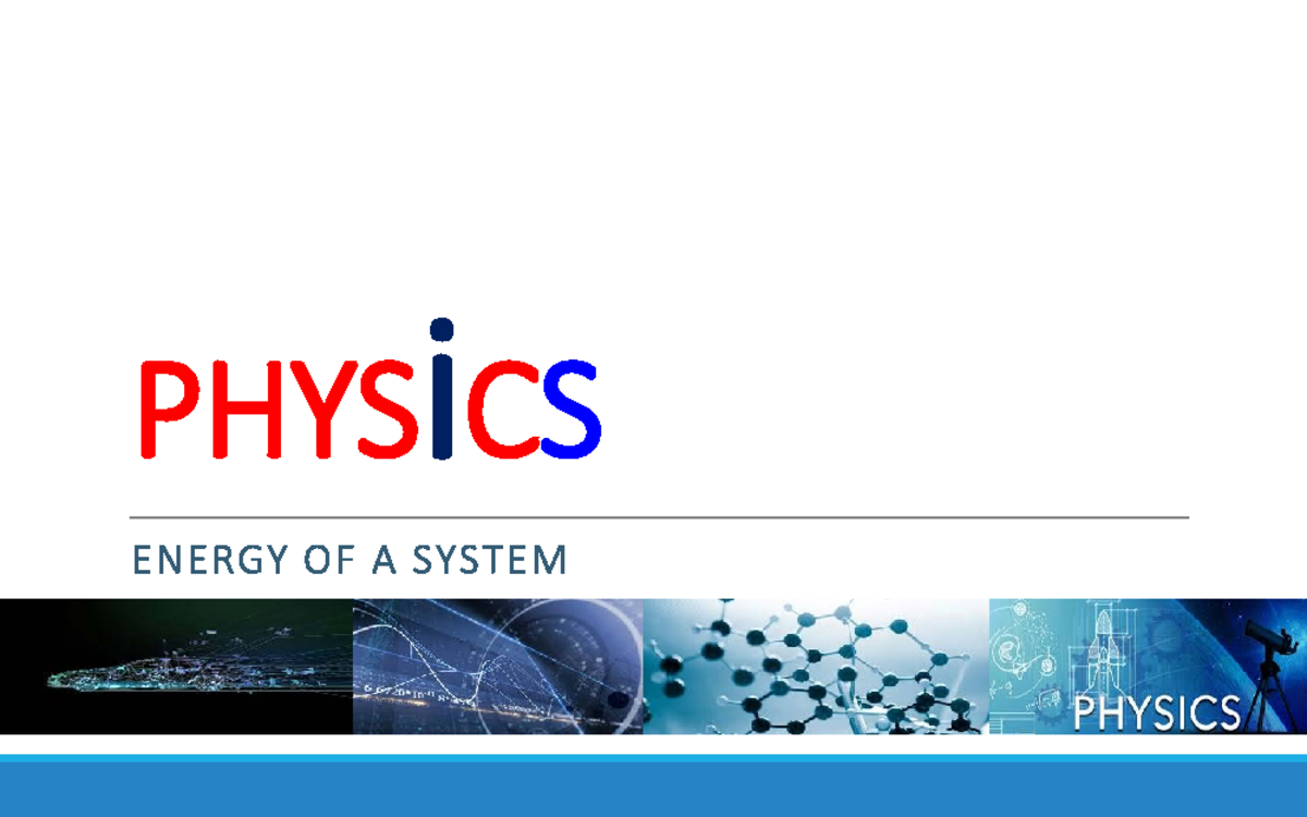 Physicsnotesreview - PHYSiCS ENERGY OF A SYSTEM EN ERGY OF A SYST EM ...
