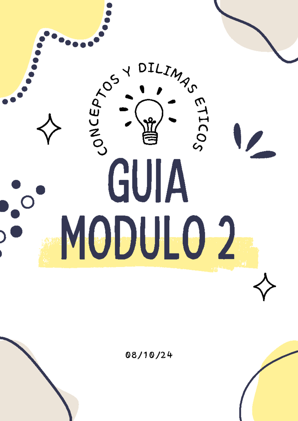 Guia examen modulo 2 - GUIA MODULO 2 C O N C E P T O S Y D I L I M A S E T I C O S 08/10 ...
