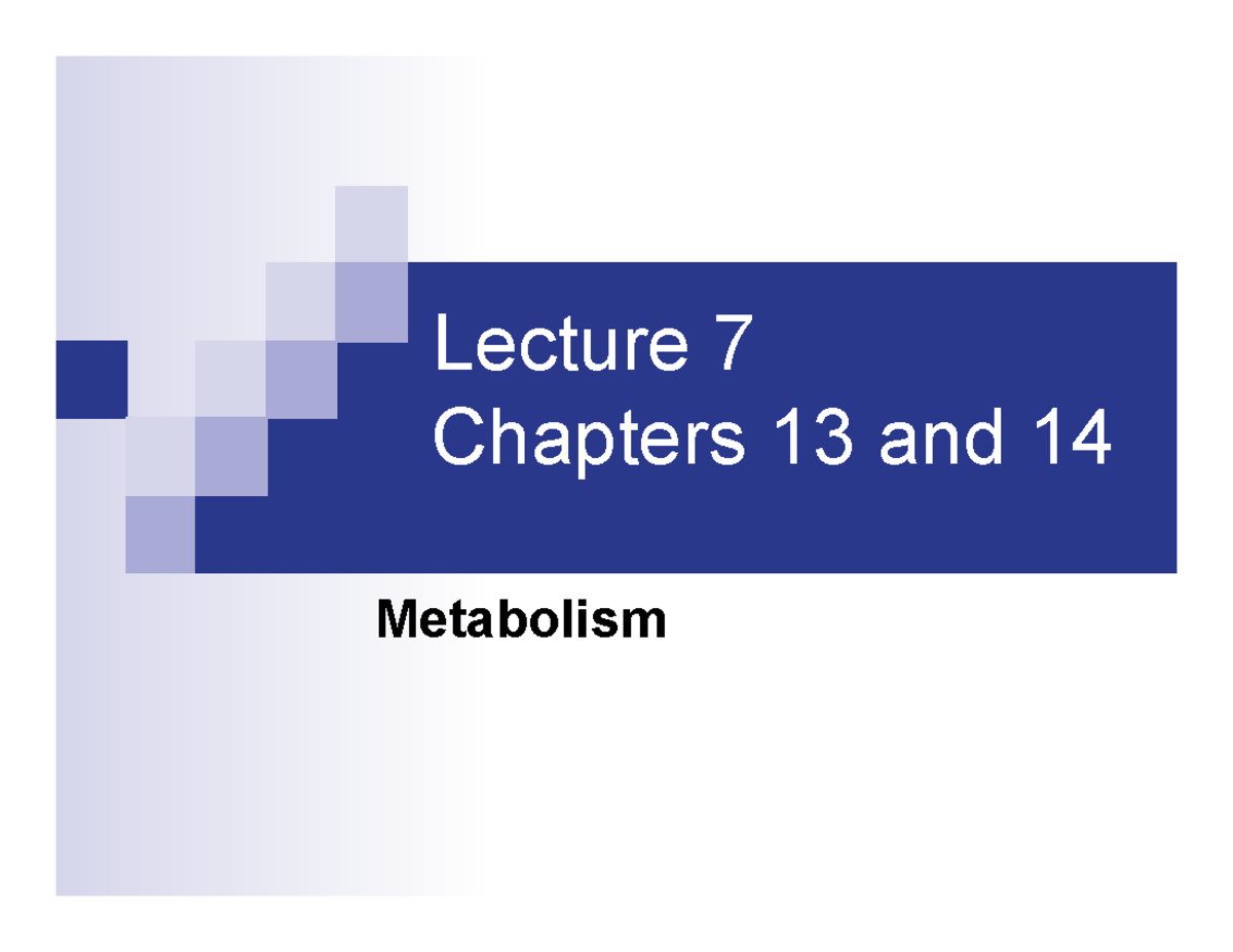 Lecture 7 - Roper - Lecture 7 Chapters 13 and 14 Metabolism Microbial ...