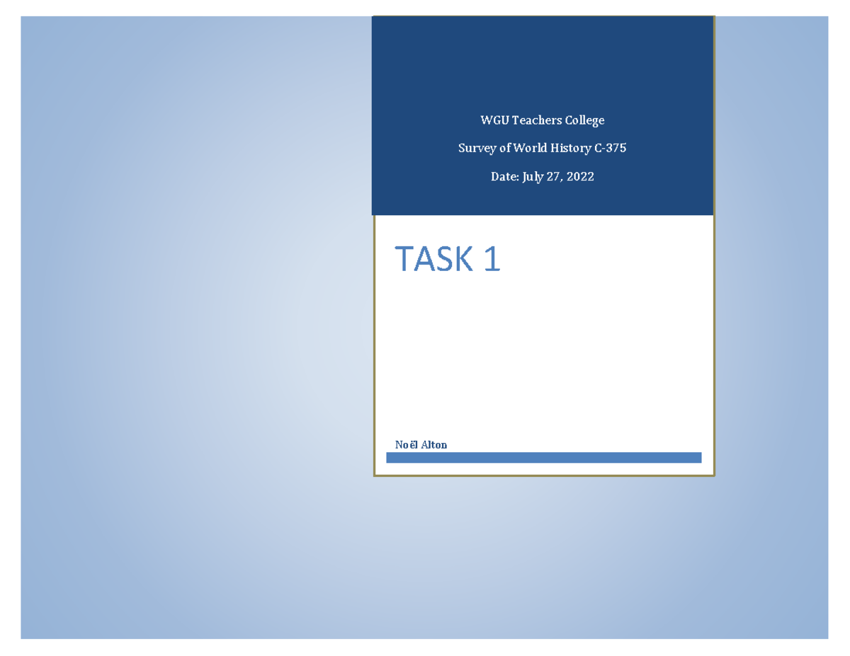 Task 1 WH - WGU Teachers College Survey of World History C- 375 Date ...